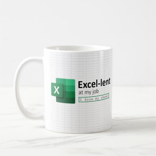 Excel-lent at My Job, I know My Sheet Coffee Mug | Zazzle