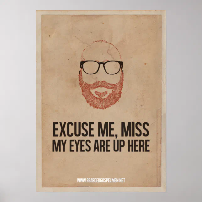 Excuse Me, Miss. My Poster's Up Here. Poster | Zazzle