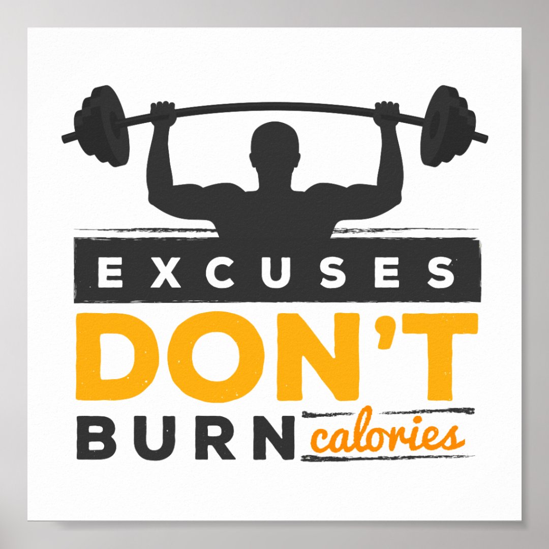 Excuses Don't Burn Calories Gym Fitness Motivation Poster | Zazzle