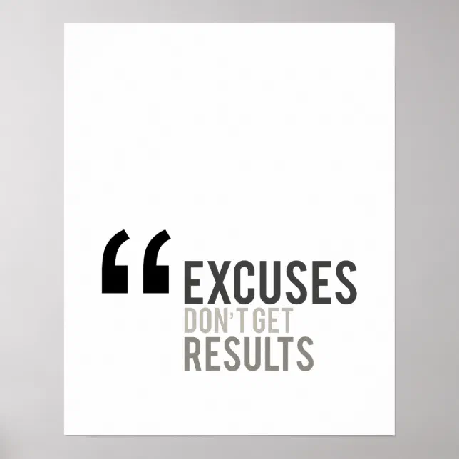 excuses don't get results minimal motivational poster | Zazzle