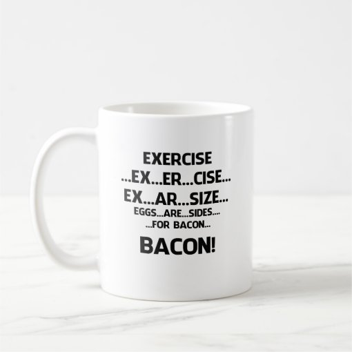 Exercise..BACON Coffee Mug | Zazzle