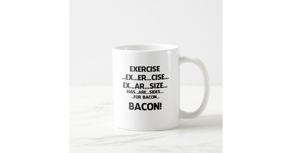 Exercise..BACON Coffee Mug | Zazzle