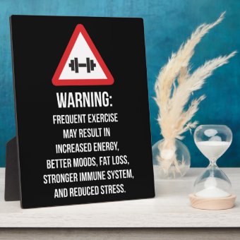 Exercise Benefits - Warning - Workout Motivational Plaque | Zazzle