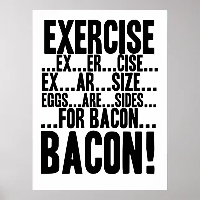 Exercise...Eggs are Sides...for BACON! Poster | Zazzle