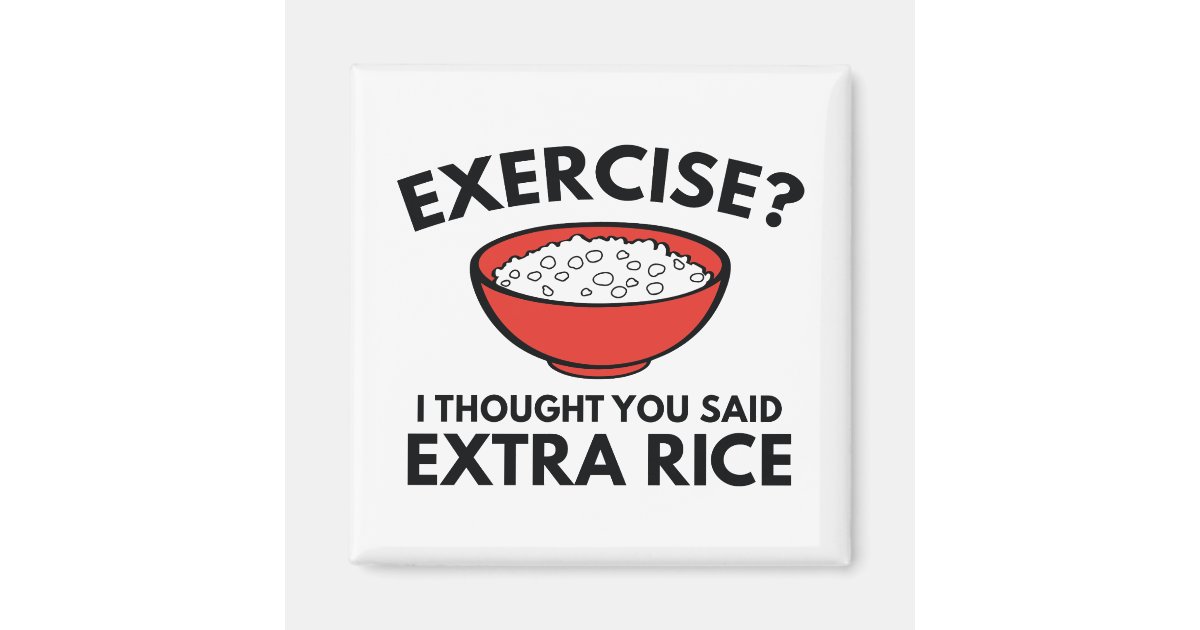 Exercise ? Extra Rice Magnet | Zazzle