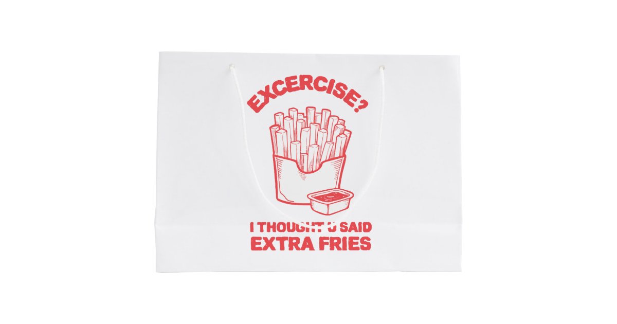 Exercise I thought u said extra fries - Fries Love Large Gift Bag | Zazzle