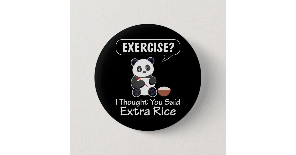 Exercise I Thought You Said Extra Rice Panda Button | Zazzle