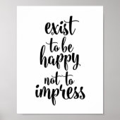 Exist to be happy not to impress poster | Zazzle
