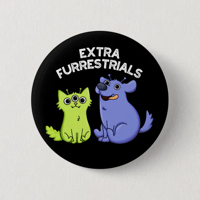 Extra Furrestrials Funny Alien Furry Pun Dark BG Button | Zazzle