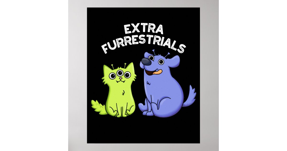 Extra Furrestrials Funny Alien Furry Pun Dark BG Poster | Zazzle