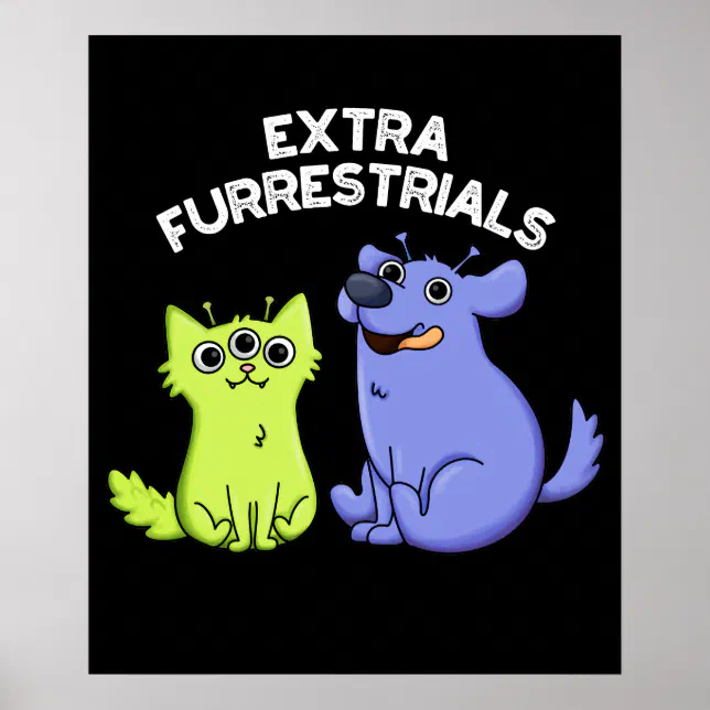 Extra Furrestrials Funny Alien Furry Pun Dark BG Poster | Zazzle