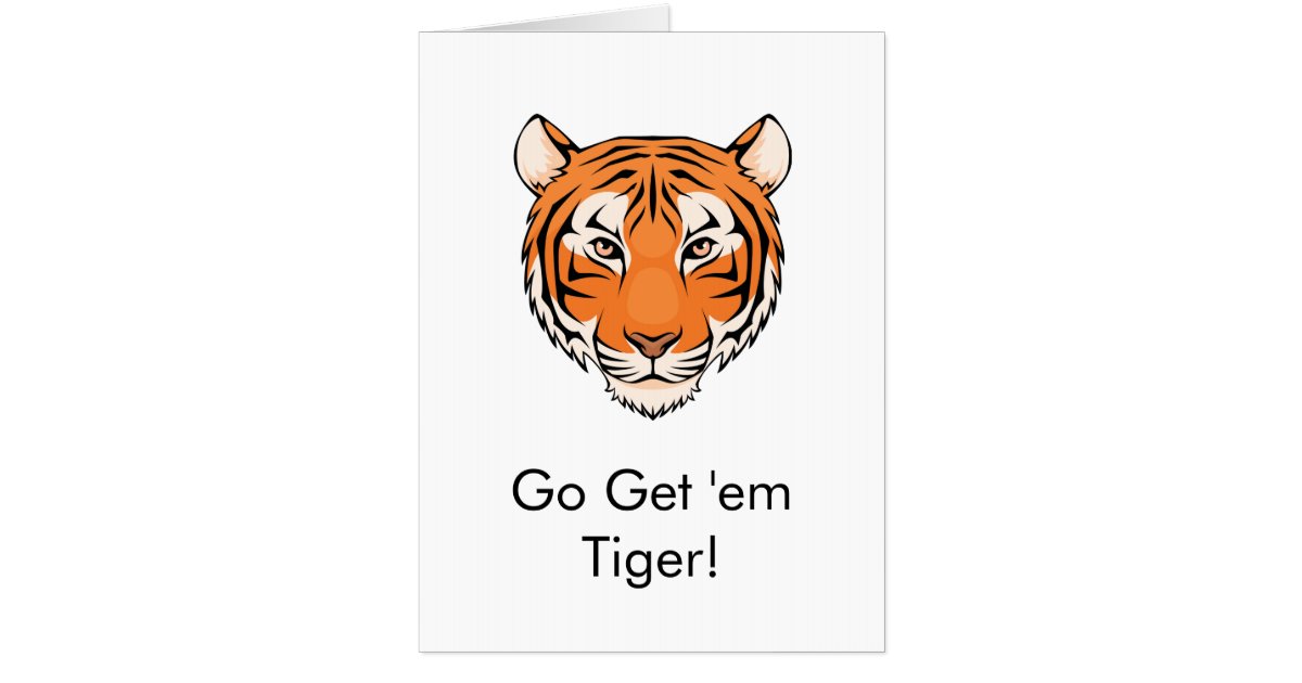 Extra Large "Go Get 'em Tiger!" Greeting Card | Zazzle