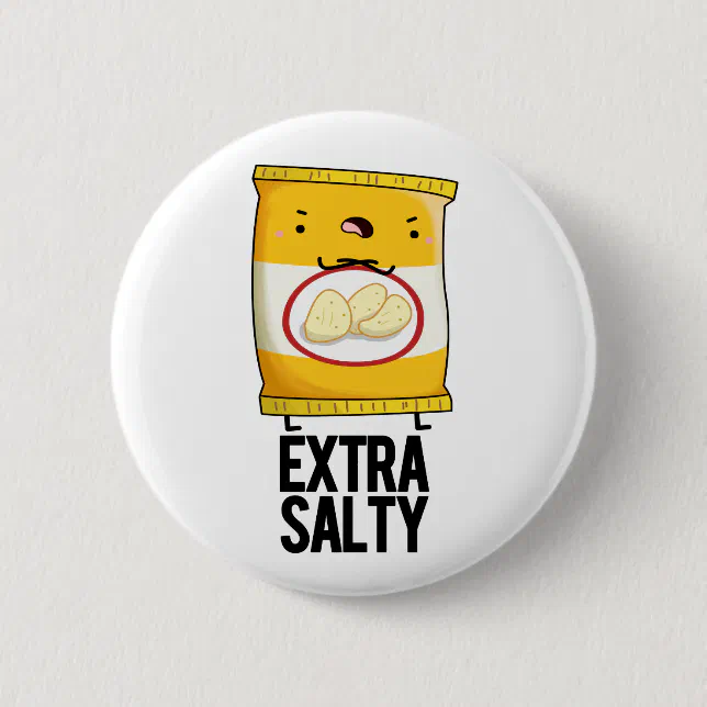 Extra Salty Funny Salty Snack Pun Button | Zazzle
