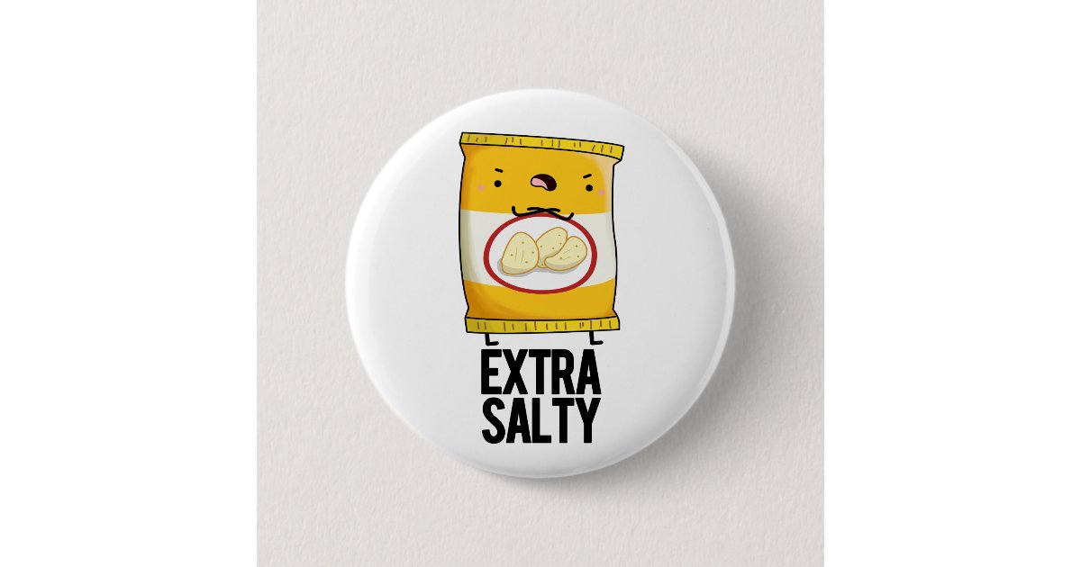Extra Salty Funny Salty Snack Pun Button | Zazzle