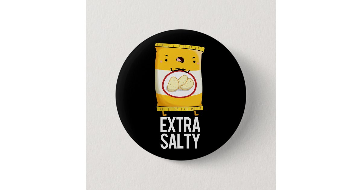 Extra Salty Funny Salty Snack Pun Dark BG Button | Zazzle