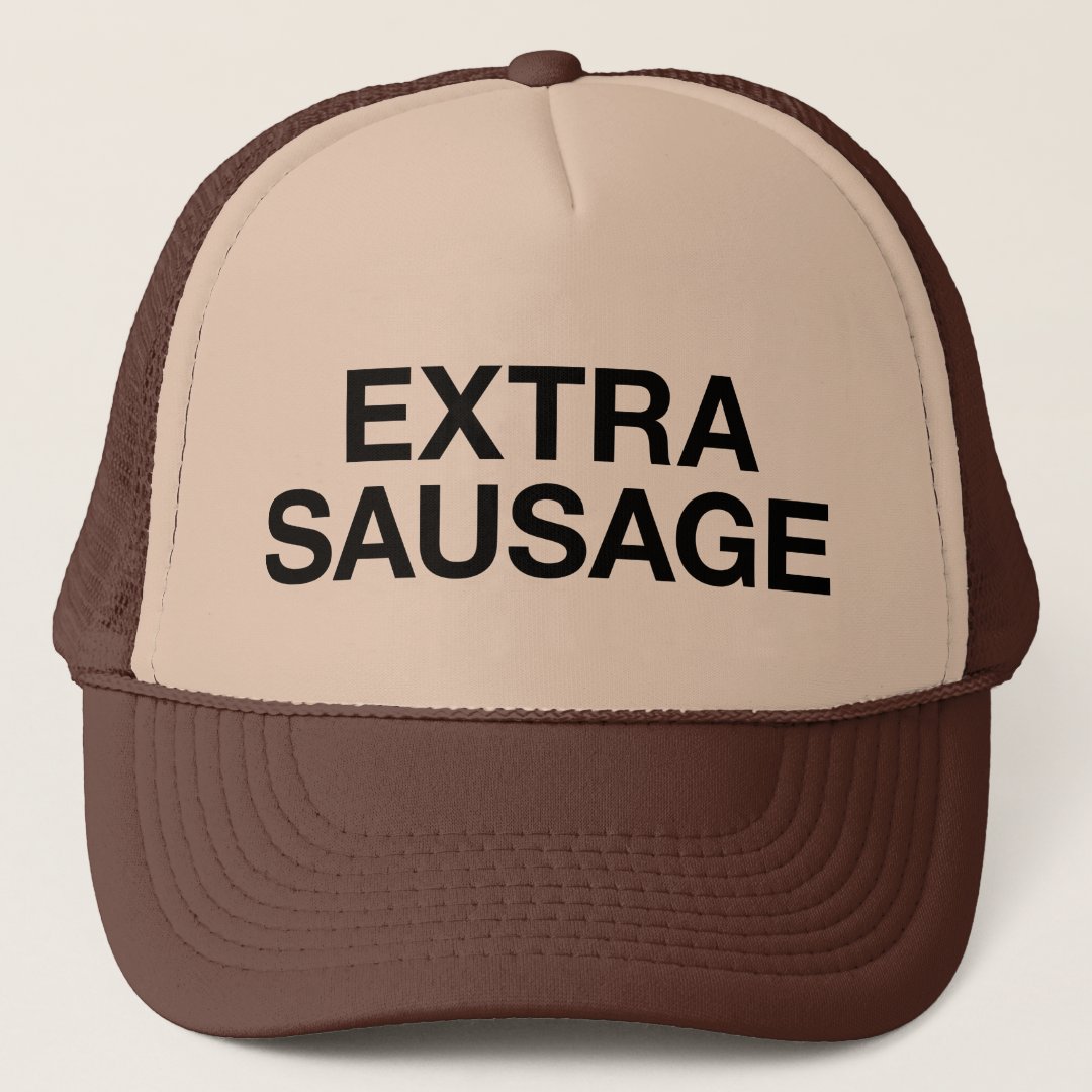 EXTRA SAUSAGE fun slogan trucker hat | Zazzle