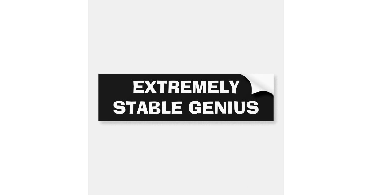 Extremely Stable Genius Funny Donald Trump Quote Bumper Sticker | Zazzle
