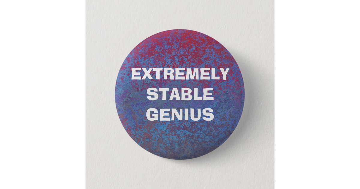 Extremely Stable Genius Funny Donald Trump Quote Button | Zazzle