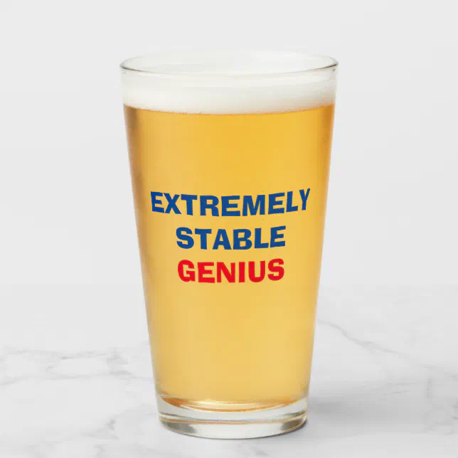 Extremely Stable Genius Funny Trump Quote Pint Glass | Zazzle