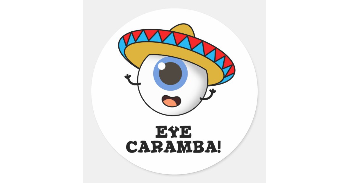 Eye Caramba Funny Mexican Pun Classic Round Sticker | Zazzle