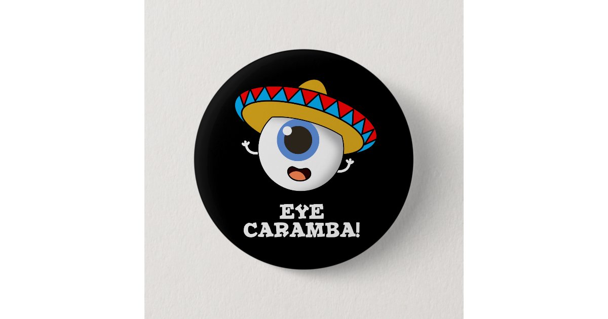 Eye Caramba Funny Mexican Pun Dark BG Button | Zazzle