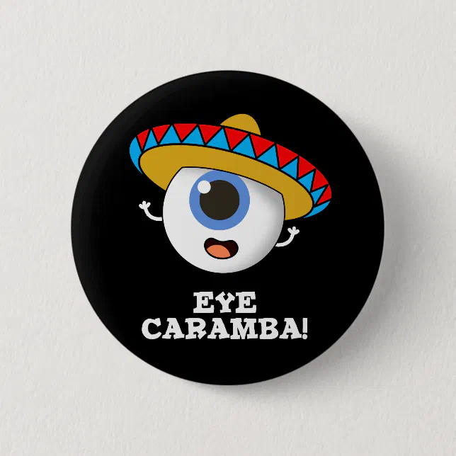 Eye Caramba Funny Mexican Pun Dark BG Button | Zazzle