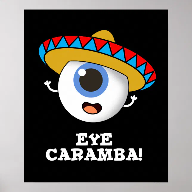 Eye Caramba Funny Mexican Pun Dark BG Poster | Zazzle