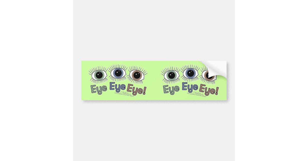 Eye Eye Eye! Bumper Sticker | Zazzle