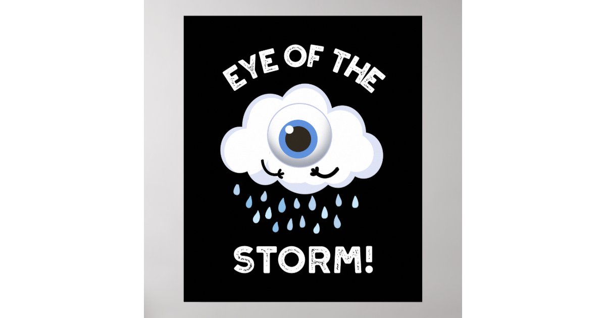 Eye Of The Storm Funny Weather Pun Dark BG Poster | Zazzle