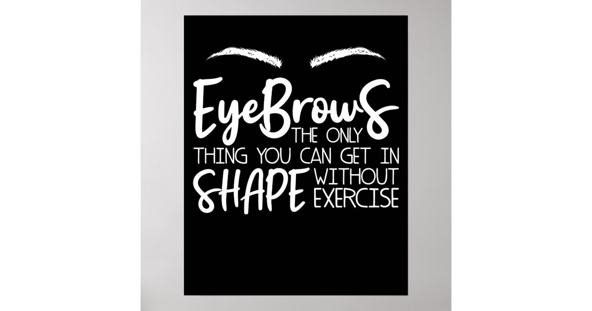 Eyebrows Quote Brow Bar Brow Tech Brow A Poster | Zazzle