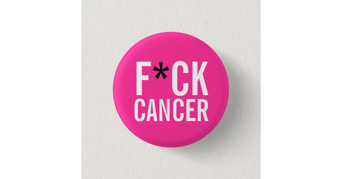 F*CK CANCER PINBACK BUTTON | Zazzle