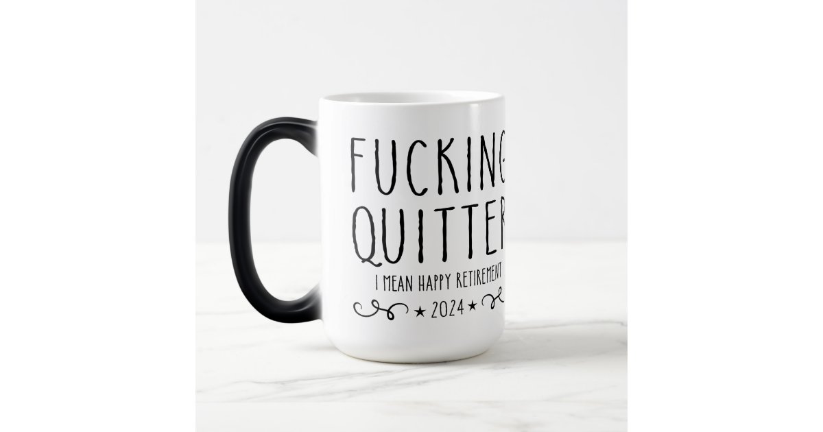 F*cking Quitter I Mean Happy Retirement Coffee Color Morph Mug | Zazzle