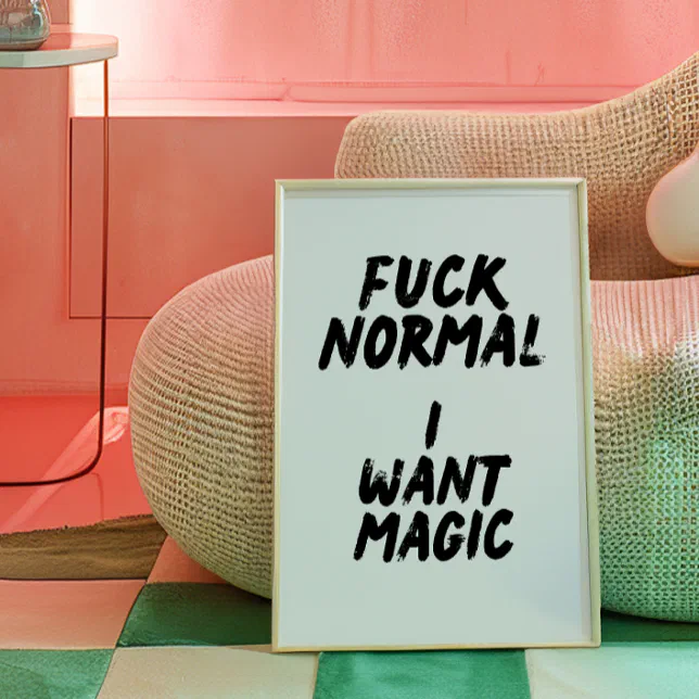 F* Normal. I want magic Poster | Zazzle