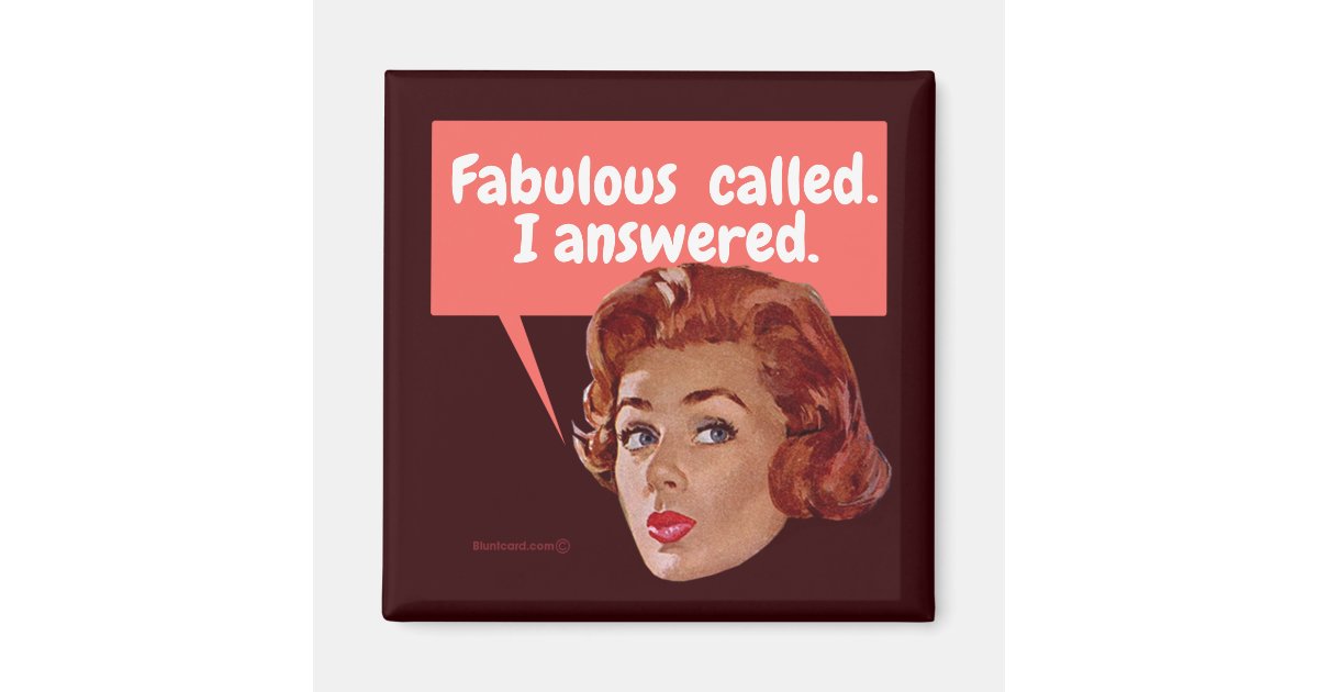 Fabulous called. I answered. Magnet | Zazzle