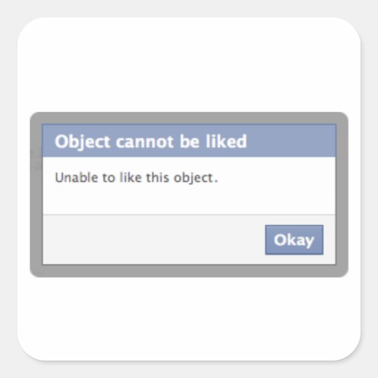 Facebook Error Message - Object Cannot be Liked Square Sticker | Zazzle.com