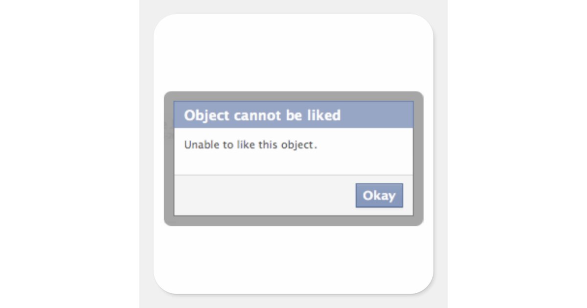 Facebook Error Message Object Cannot Be Liked Square Sticker Zazzle