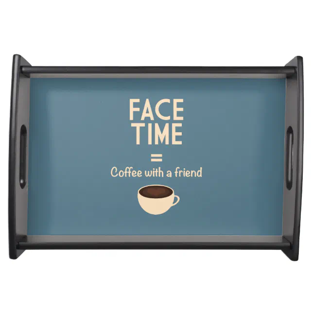FaceTime = Coffee with a Friend Serving Tray | Zazzle