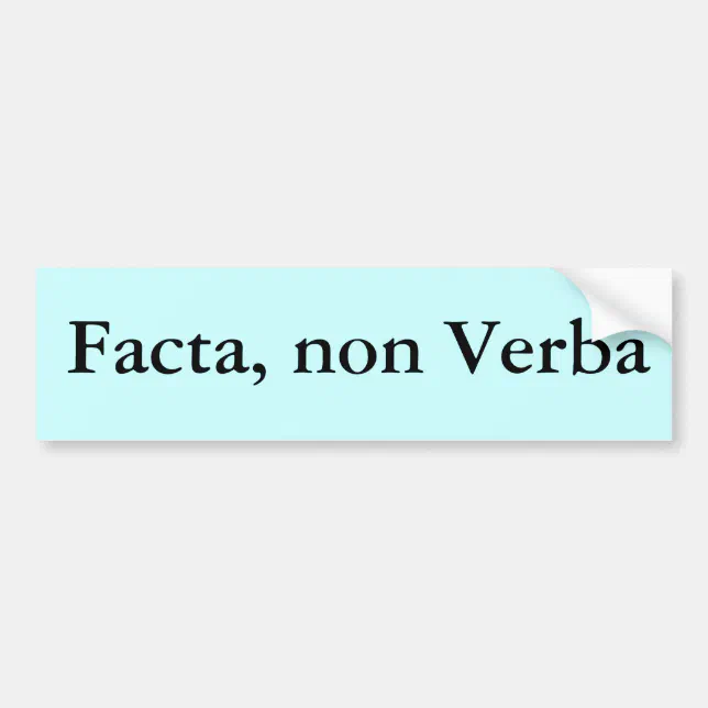Facta, non Verba Bumper Sticker | Zazzle