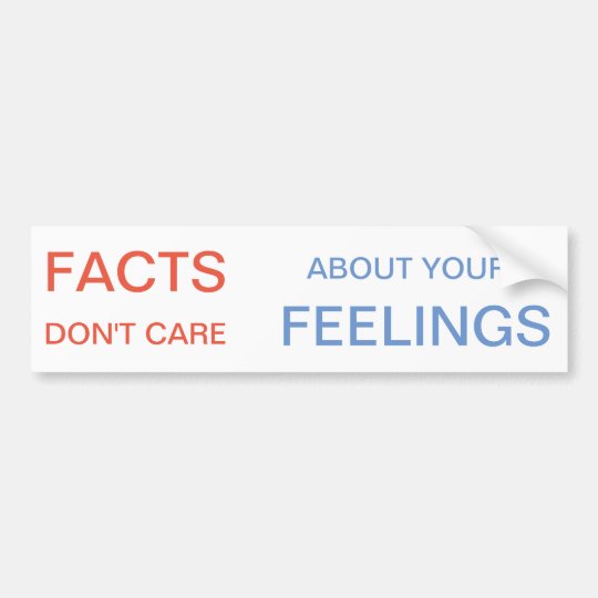 Facts Don't Care About Your Feelings Bumper Sticker | Zazzle.com