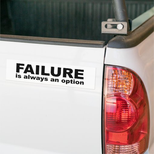 failure is always an option bumper sticker | Zazzle