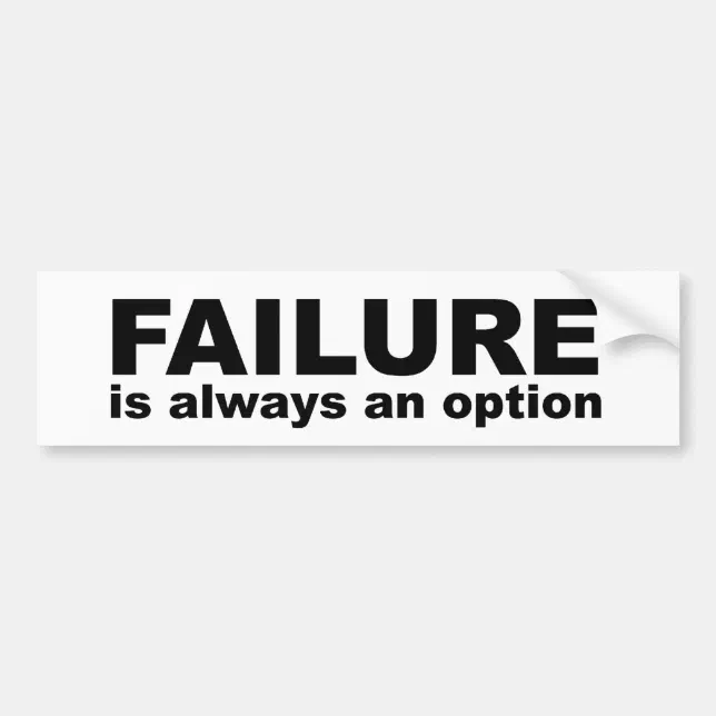 failure is always an option bumper sticker | Zazzle