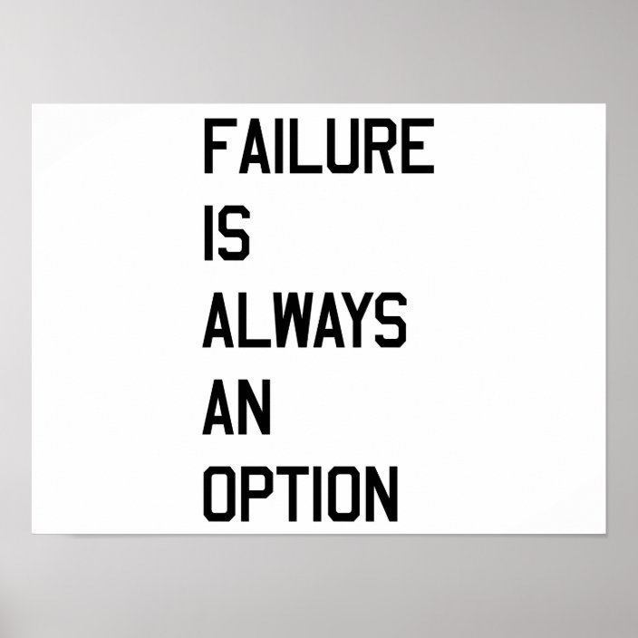 Failure is Always an Option Poster | Zazzle