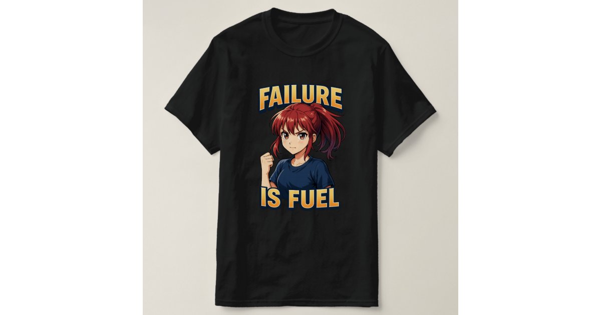 FAILURE IS FUEL Anime Girl Shirt | Zazzle