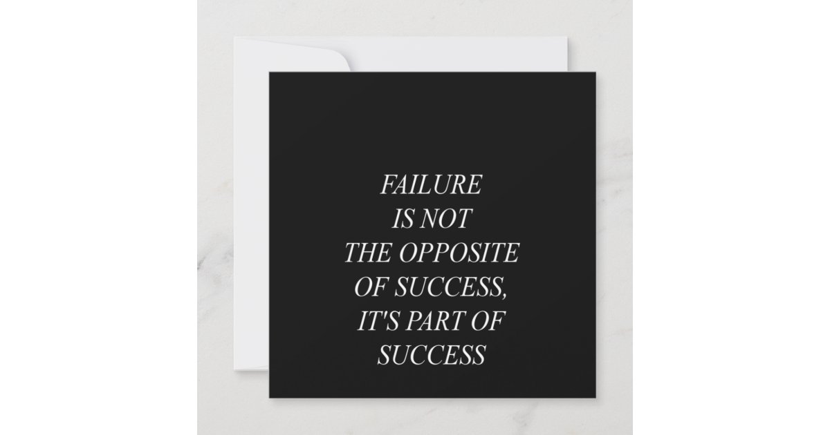 failure is not the the opposite of success it's a invitation | Zazzle