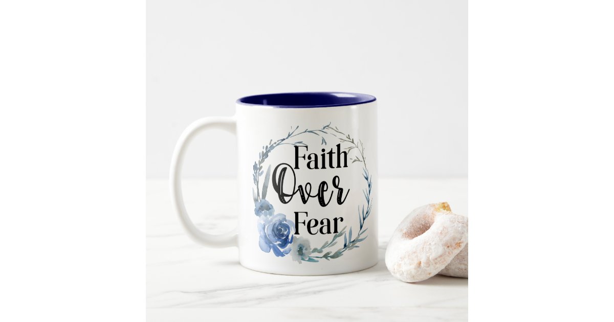 Faith Over Fear Blue Floral Two-Tone Coffee Mug | Zazzle