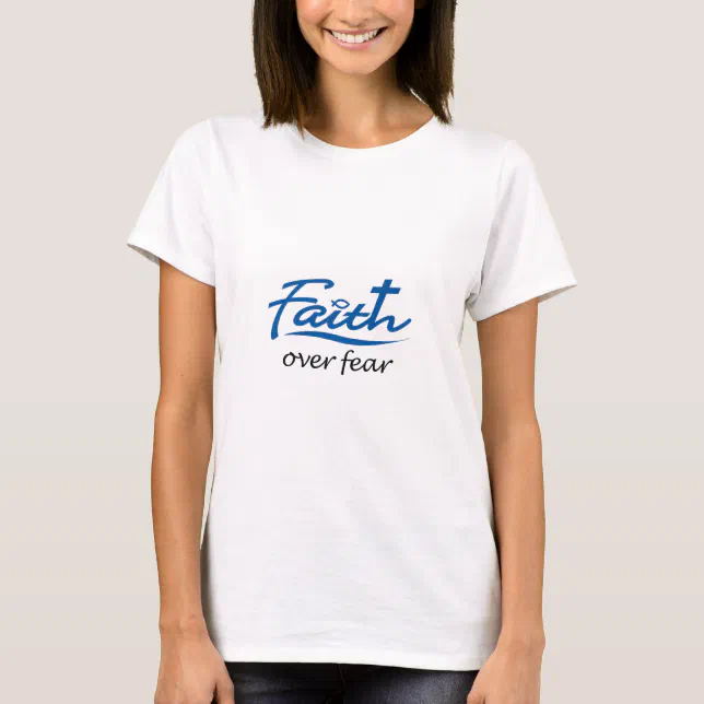 FAITH OVER FEAR T-Shirt | Zazzle