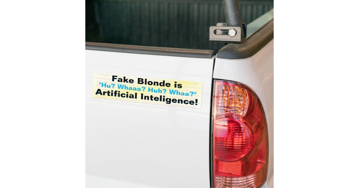 Fake Blonde is Artificial Intelligence! Bumper Sticker | Zazzle