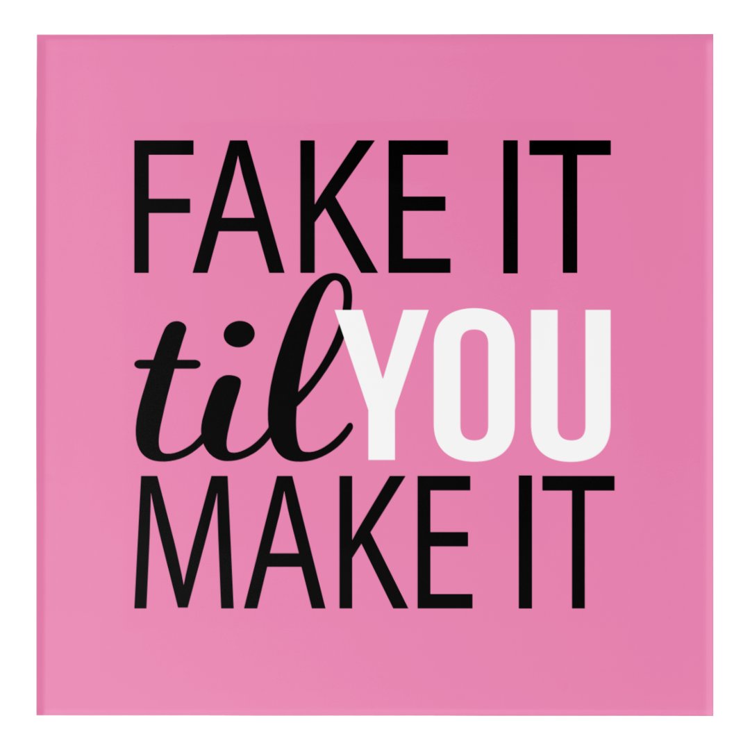 Fake It Til You Make It Acrylic Print | Zazzle