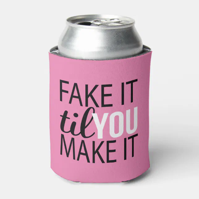 Fake It Til You Make It Can Cooler | Zazzle