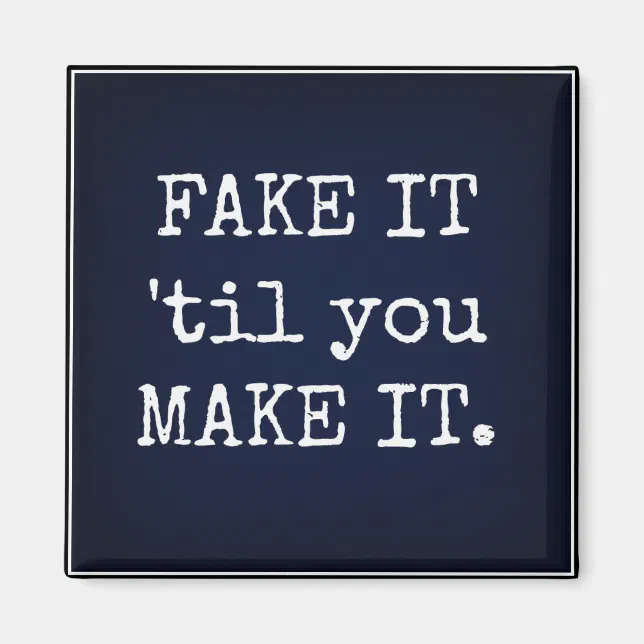 FAKE IT 'til you MAKE IT Inspirational Magnet | Zazzle